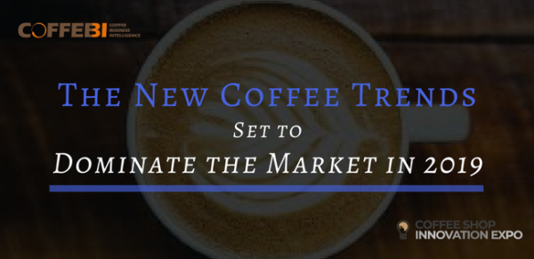 The New Coffee Trends Set To Dominate The Market In 2019 - CoffeeBI